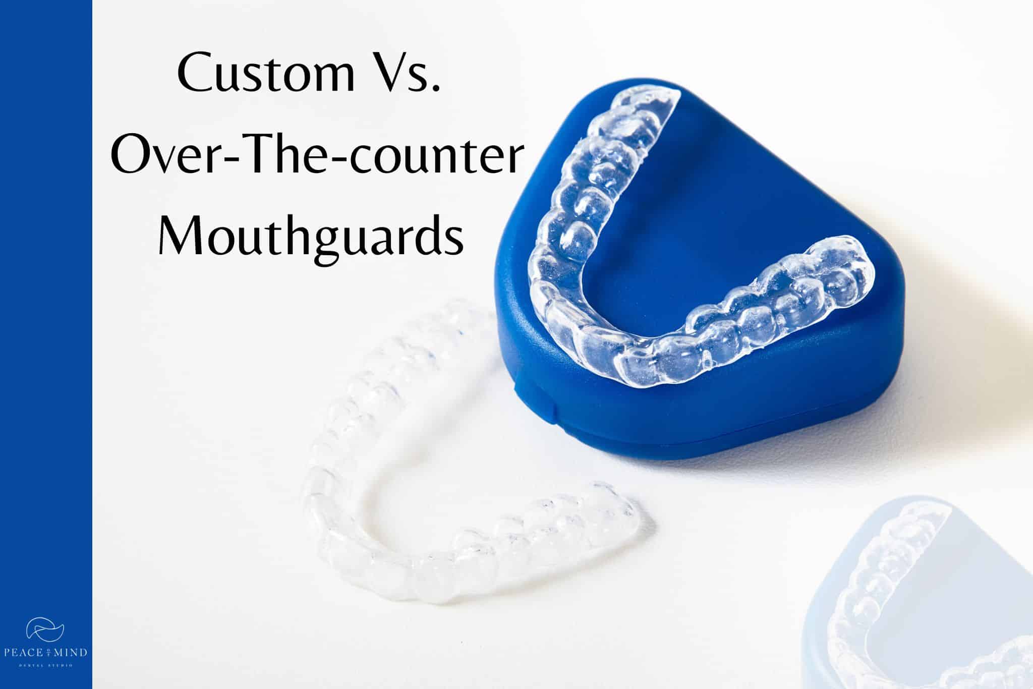 Custom Vs. Over-The-counter Mouthguards