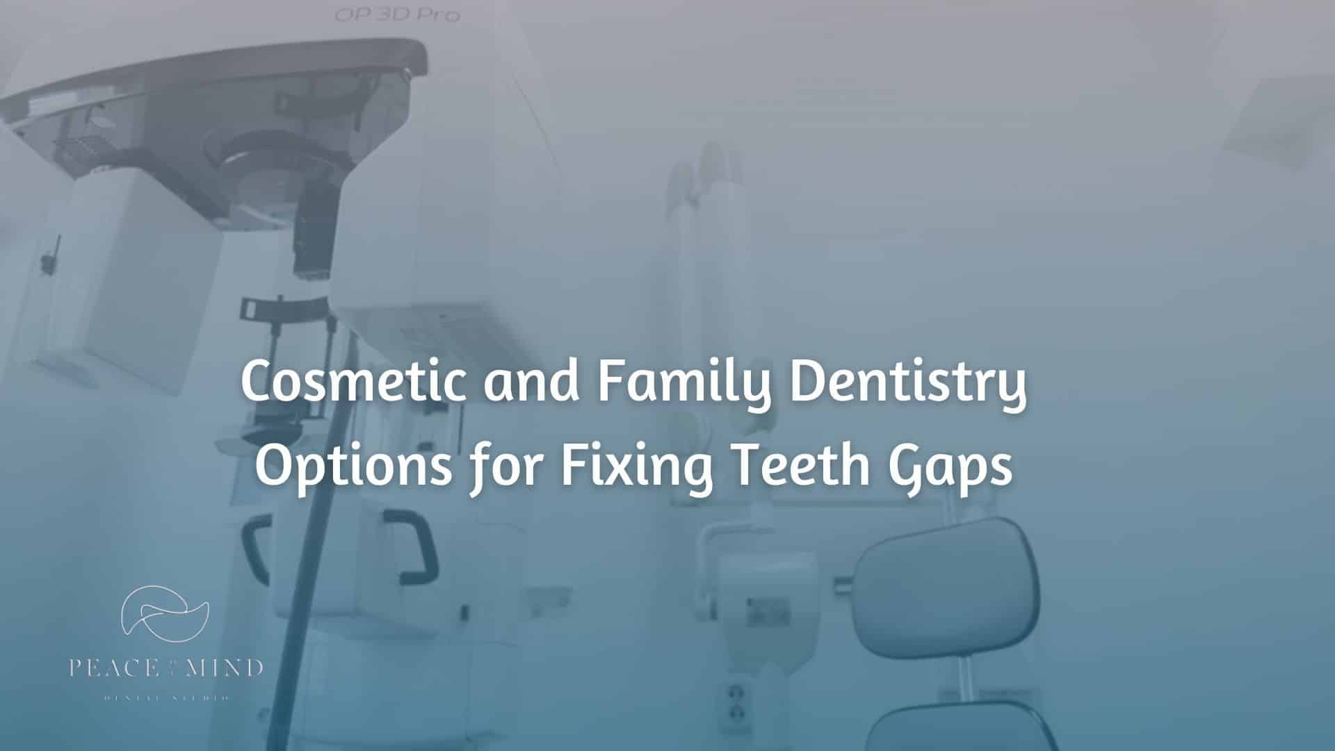 Fixing Teeth Gaps with Cosmetic and Family Dentistry